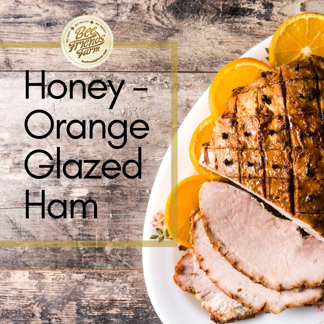 Honey-Orange Glazed Ham | Bee Friends Farm